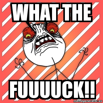 Meme I Hate - what the fuuuuck!! - 1250112