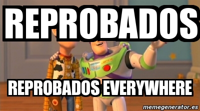 Meme Personalizado - Reprobados reprobados everywhere - 1254463