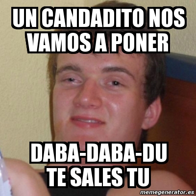 Meme Stoner Stanley - UN CANDADITO NOS VAMOS A PONER DABA-DABA-DU TE ...