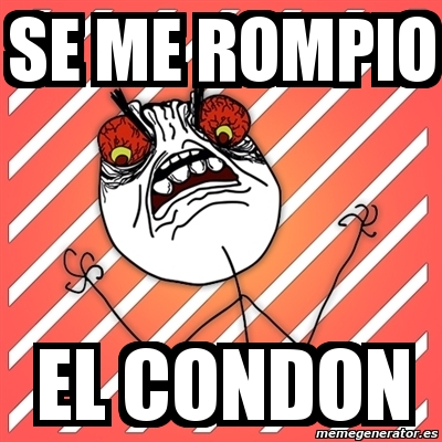 Meme I Hate - SE ME ROMPIO EL CONDON - 1257992