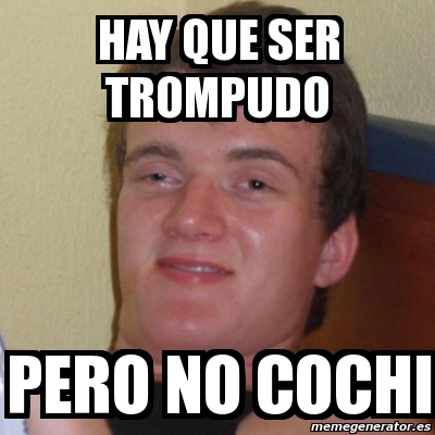 Meme Stoner Stanley - hay que ser trompudo pero no cochi - 1259464