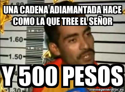 Meme Personalizado - una cadena adiamantada hace como la que tree el ...