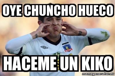 Meme Personalizado - oye chuncho hueco Haceme un kiko - 1262507