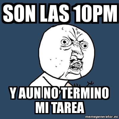Meme Y U No - son las 10pm y aun no termino mi tarea - 1262722