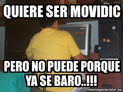 Meme Personalizado - QUIERE SER MOVIDIC PERO NO PUEDE PORQUE YA SE BARO ...