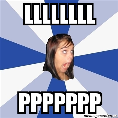Meme Annoying Facebook Girl - llllllll ppppppp - 1265541