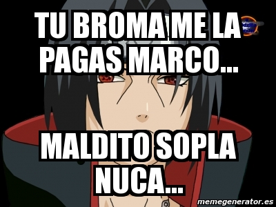 Meme Personalizado - tu broma me la pagas marco... maldito sopla nuca ...