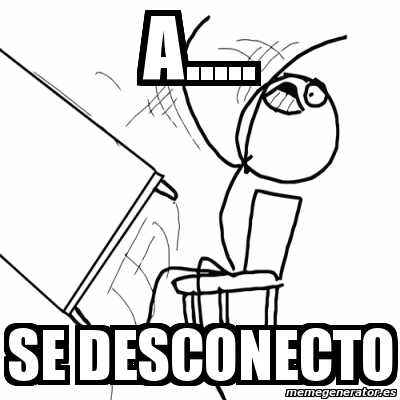 Meme Desk Flip Rage Guy - a..... se desconecto - 1270963