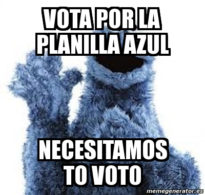Meme Personalizado - vota por la planilla azul necesitamos to voto ...