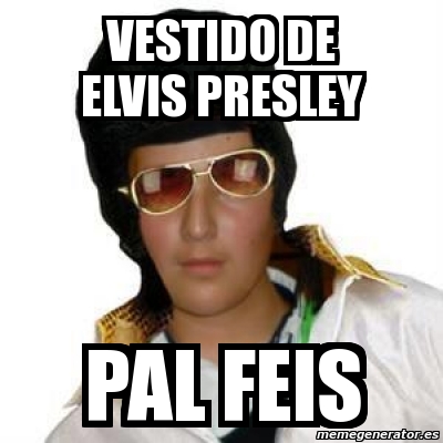 Meme Personalizado - vestido de elvis presley pal feis - 1277954
