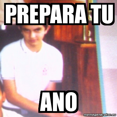 Meme Personalizado - prepara tu ano - 1279490