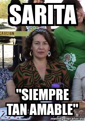 Meme Personalizado - sarita "siempre tan amable" - 1280379
