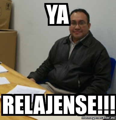 Meme Personalizado - ya relajense!!! - 1281352