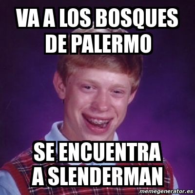 Meme Bad Luck Brian - VA A LOS BOSQUES DE PALERMO se encuentra a ...