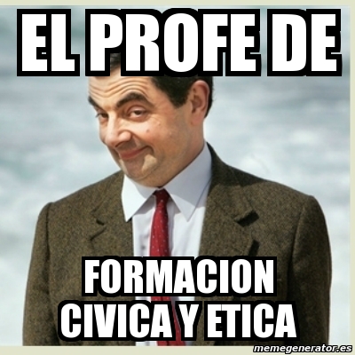 Meme Mr Bean - El profe de formacion civica y etica - 1286557