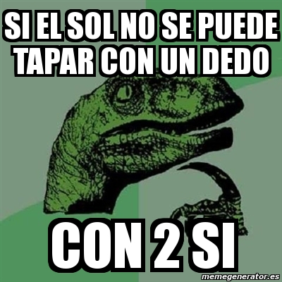 Meme Filosoraptor - si el sol no se puede tapar con un dedo con 2 si ...
