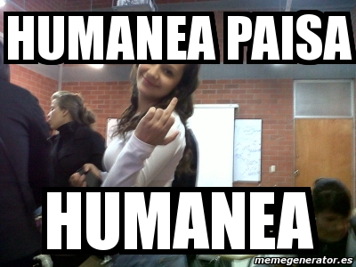 Meme Personalizado - humanea paisa humanea - 1288505