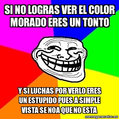 Meme Troll - si no logras ver el color morado eres un tonto y si luchas ...