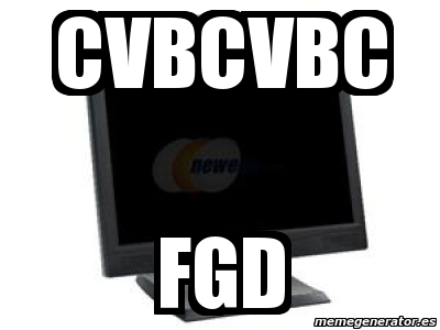 Meme Personalizado - cvbcvbc fgd - 1291109
