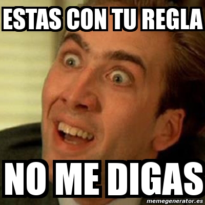 Meme No me digas - ESTAS CON TU REGLA NO ME DIGAS - 1291360