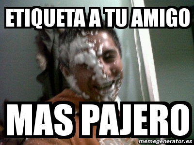 Meme Personalizado - etiqueta a tu amigo mas pajero - 1292009