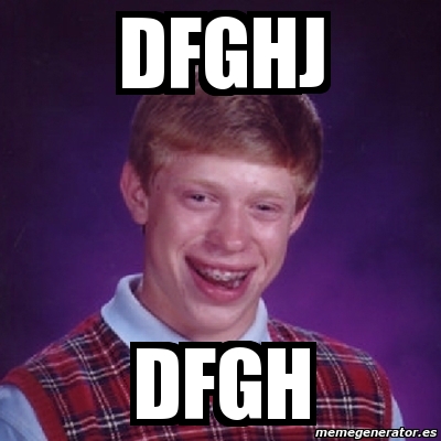 Meme Bad Luck Brian - DFGHJ DFGH - 1292240
