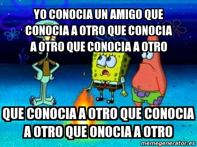 Meme Personalizado - yo conocia un amigo que conocia a otro que conocia ...