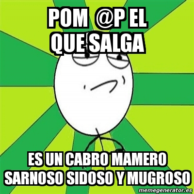 Meme Challenge Accepted - pom @P el que salga es un cabro mamero ...