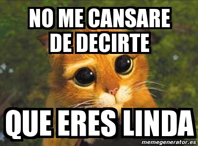Meme Personalizado - no me cansare de decirte que eres linda - 1297409