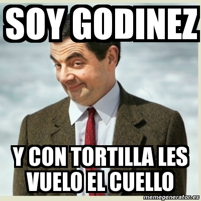Meme Mr Bean - soy godinez y con tortilla les vuelo el cuello - 1297490