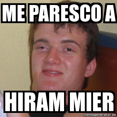 Meme Stoner Stanley - ME PARESCO A HIRAM MIER - 1298859