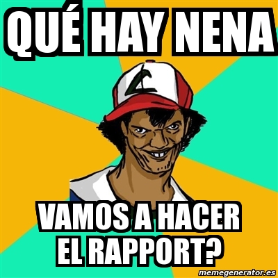 Meme Ash Pedreiro - quÃ© hay nena VAMOS A HACER EL RAPPORT? - 1299655