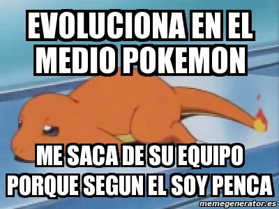 Meme Personalizado - evoluciona en el medio pokemon me saca de su ...