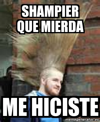 Meme Personalizado - shampier que mierda me hiciste - 1031626