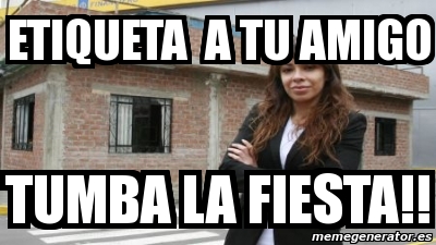 Meme Personalizado - etiqueta a tu amigo tumba la fiesta!! - 1037421