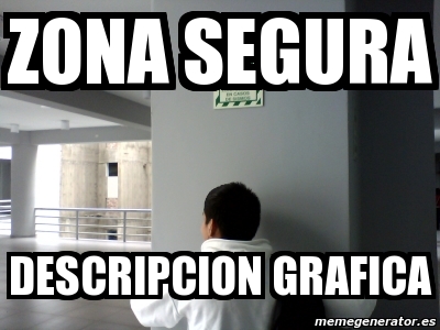 Meme Personalizado - zona segura descripcion grafica - 1301363