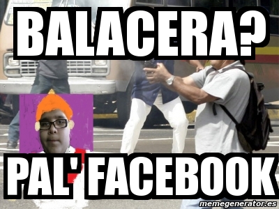 Meme Personalizado - Balacera? Pal' Facebook - 1306653