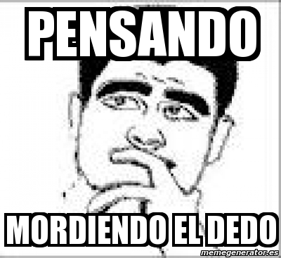 Meme Personalizado - pensando mordiendo el dedo - 1307987