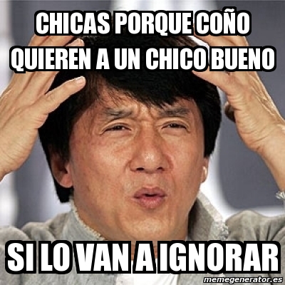 Meme Jackie Chan - chicas porque coÃ±o quieren a un chico bueno si lo ...