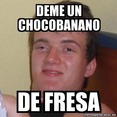 Meme Stoner Stanley - Deme un chocobanano de fresa - 1309566