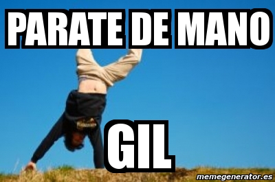 Meme Personalizado - parate de mano gil - 1312039