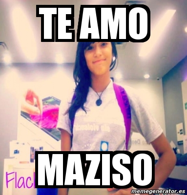 Meme Personalizado - te amo maziso - 1312950