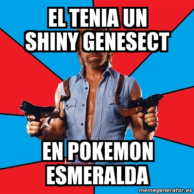 Meme Chuck Norris - El tenia un shiny genesect En pokemon esmeralda ...