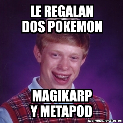 Meme Bad Luck Brian - le regalan dos pokemon magikarp y metapod - 1316506