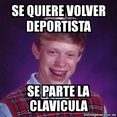Meme Bad Luck Brian - se quiere volver deportista se parte la clavicula ...