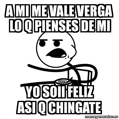 Meme Cereal Guy - a mi me vale verga lo q pienses de mi yo soii feliz ...