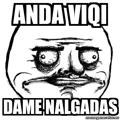 Meme Me Gusta - anda viqi dame nalgadas - 1322578