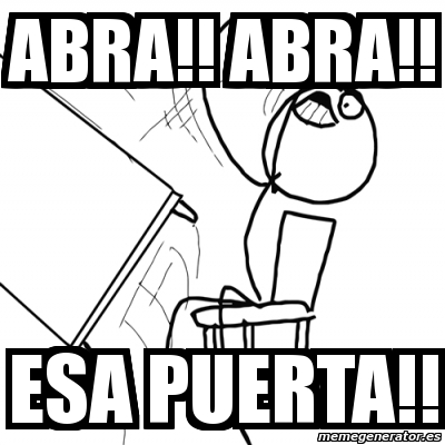 Meme Desk Flip Rage Guy - Abra!! abra!! esa puerta!! - 1323485
