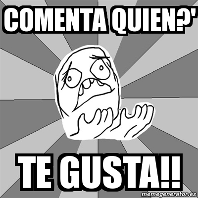 Meme Whyyy - comenta quien?' te gusta!! - 1325439