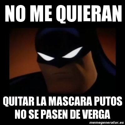 Meme Disapproving Batman - no me quieran quitar la mascara putos no se ...